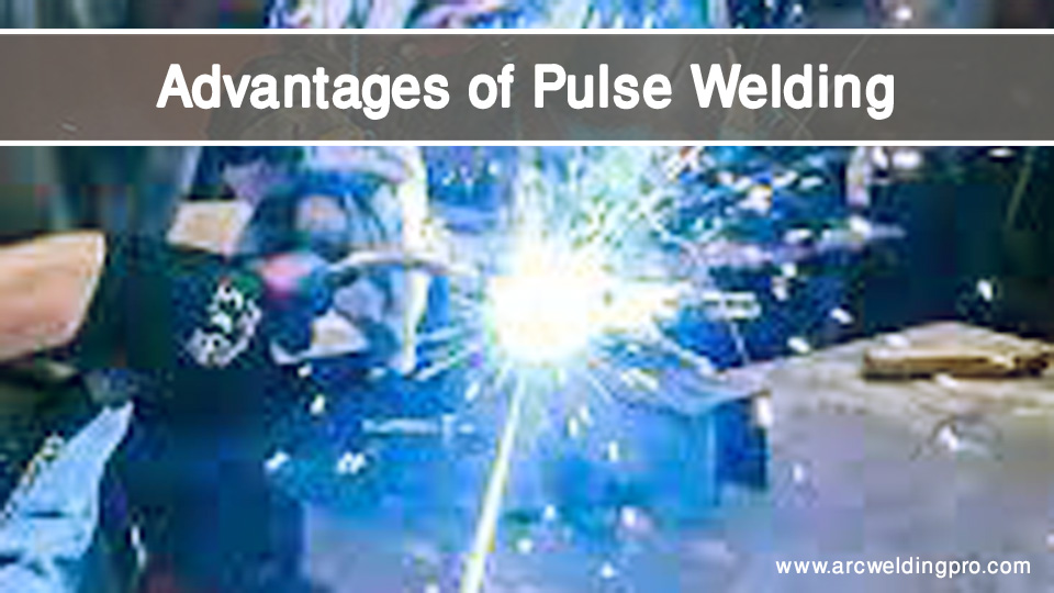 Advantages and Disadvantages of Pulse Welding