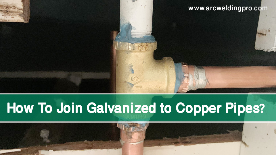 How To Join Galvanized to Copper Pipes?