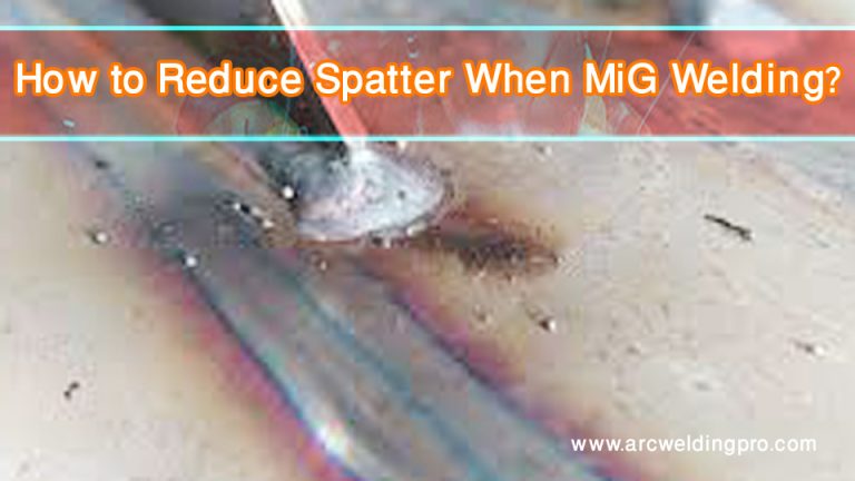 How to Reduce Spatter When MiG Welding?
