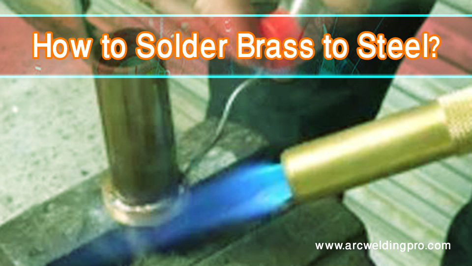 How to Solder Brass to Steel: A Comprehensive Guide