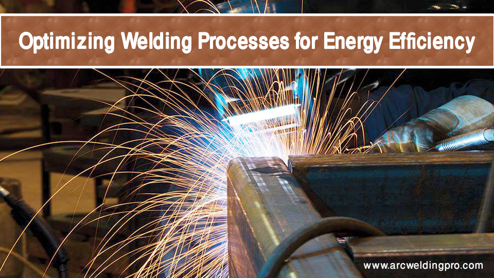 How to Save Energy When Welding: Improving Welding Efficiency and ...