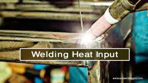 Welding Heat Input: Effects of Heat Input on Weld Properties