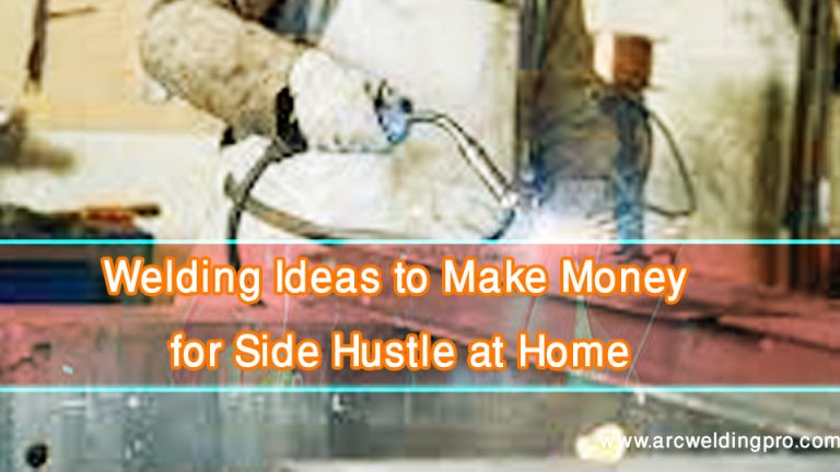 Welding Ideas to Make Money for Side Hustle at Home