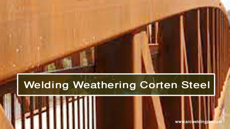 What is Weathering Corten Steel & How to Weld It?