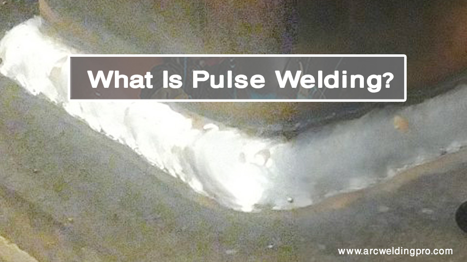What Is Pulse Welding & How Does It Work?
